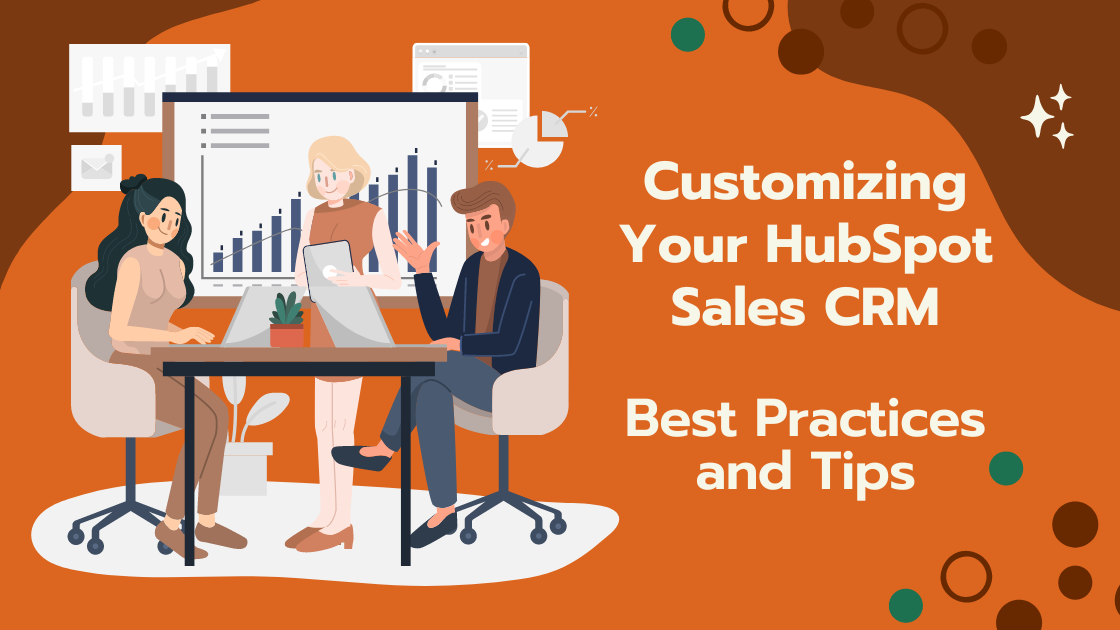 Customizing Your HubSpot Sales CRM Best Practices and Tips Customizing Your HubSpot Sales CRM Best Practices and Tips